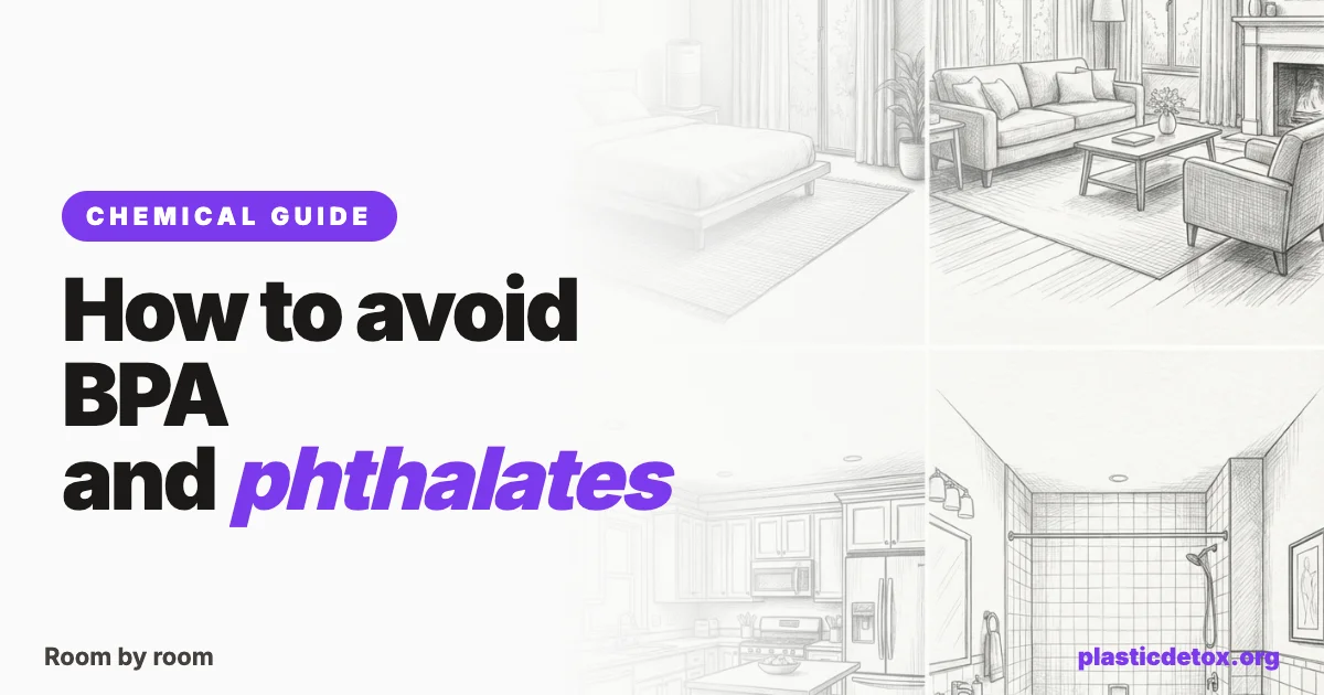 How to Avoid BPA and Phthalates: Room by Room (2026) | Plastic Detox